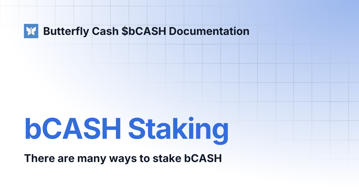 bCASH Staking | Butterfly Cash $bCASH Documentation