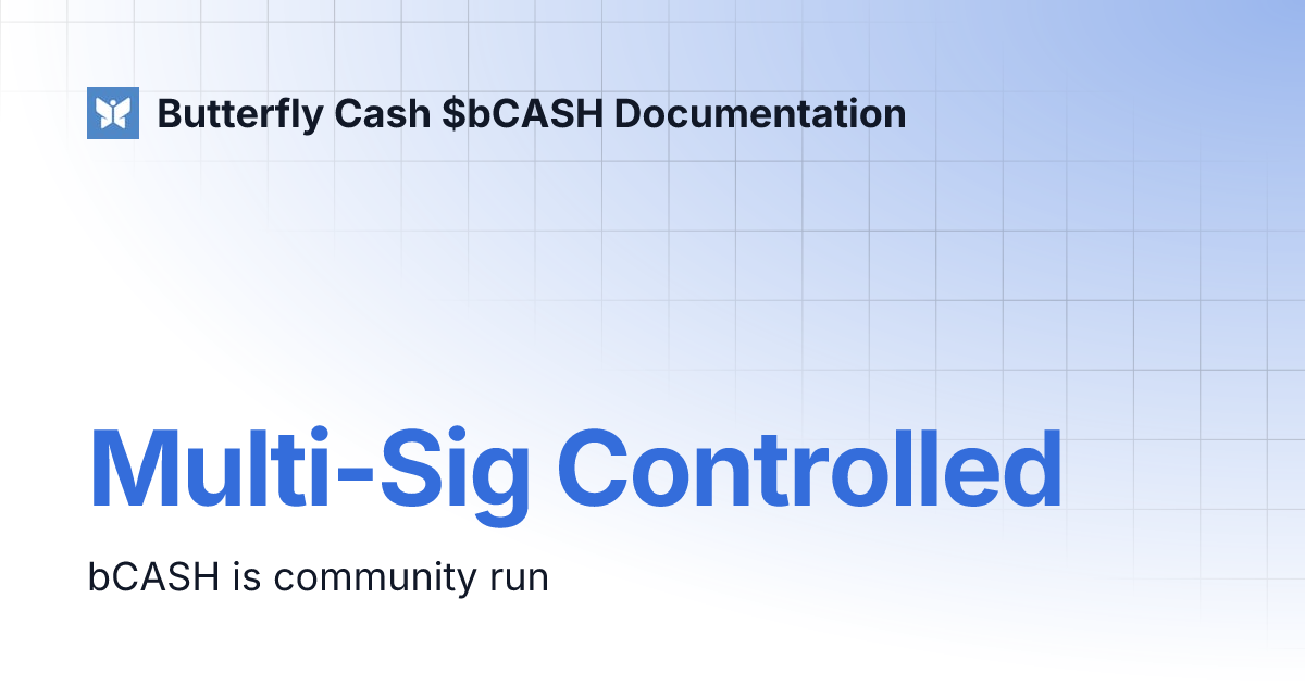 Multi-Sig Controlled | Butterfly Cash $bCASH Documentation